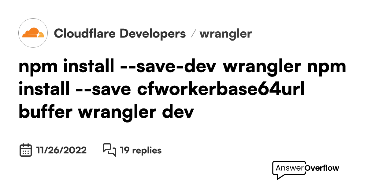 `npm install --save-dev wrangler` `npm install --save @cfworker/base64url buffer` `wrangler dev ...
