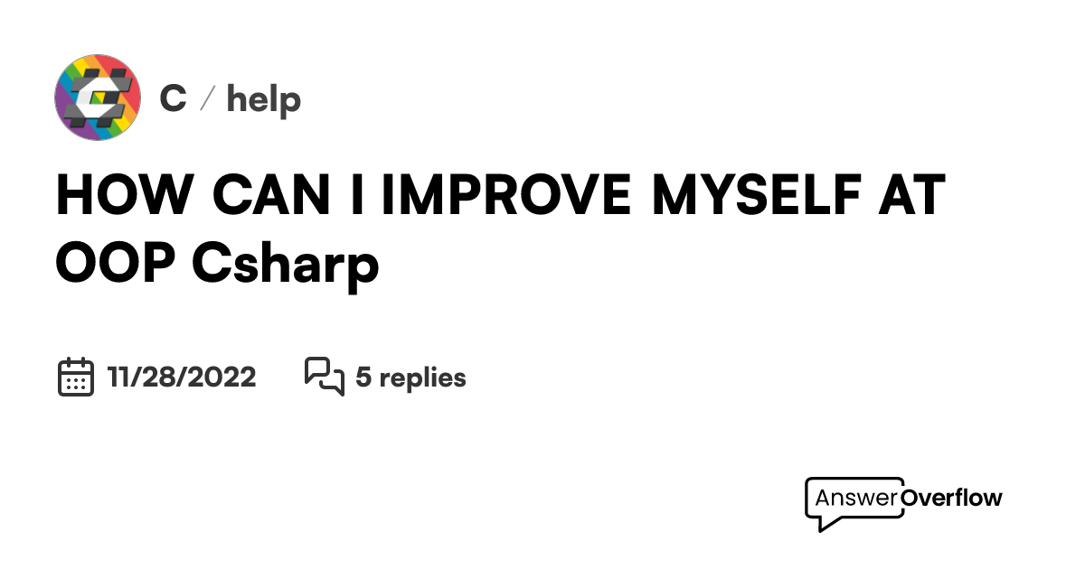 HOW CAN I IMPROVE MYSELF AT OOP Csharp - C#