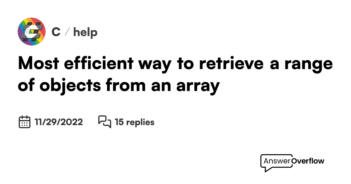 Most Efficient Way To Retrieve A Range Of Objects From An Array C