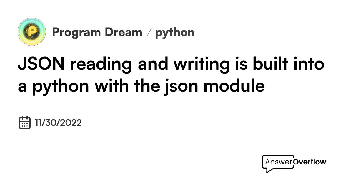 JSON reading and writing is built into a python with the json module - Program Dream