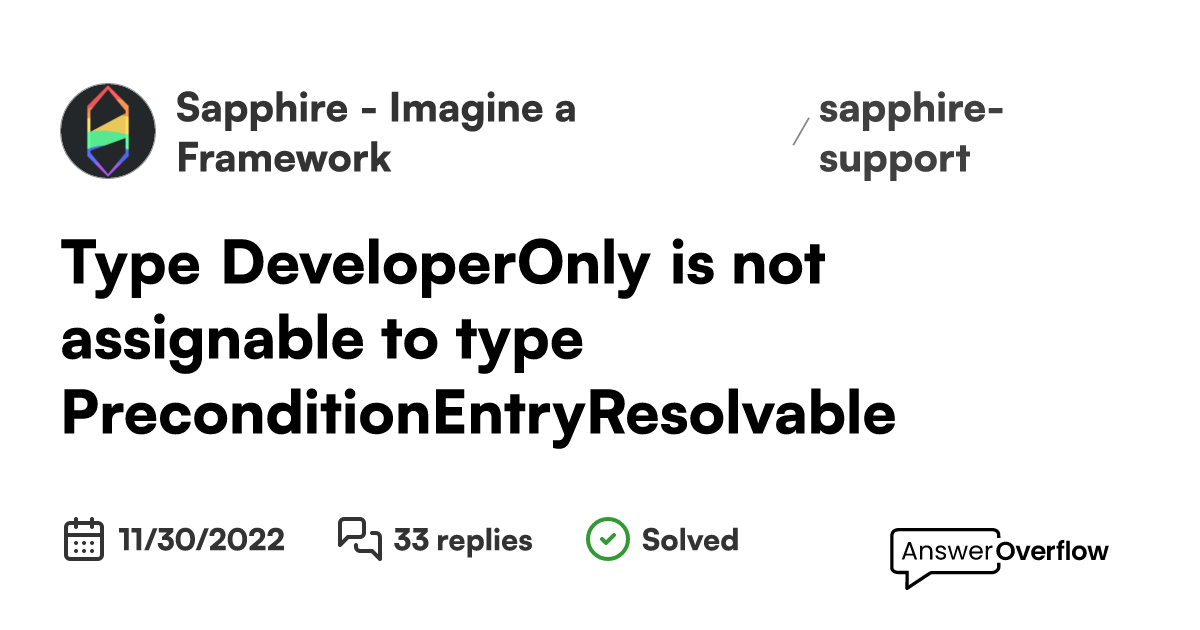 Type 'DeveloperOnly' is not assignable to type 'PreconditionEntryResolvable'. - Sapphire ...