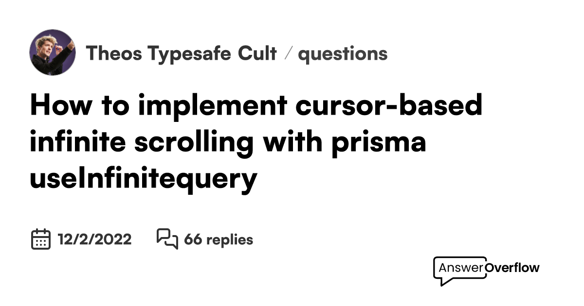 How to implement cursor-based infinite scrolling with prisma + useInfinitequery - Theo's ...