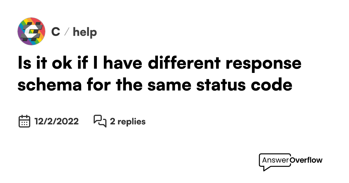 Is It Ok If I Have Different Response Schema For The Same Status Code C