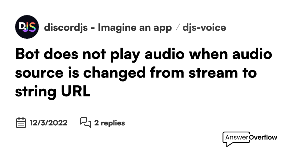 Bot does not play audio when audio source is changed from stream to string URL - discord.js ...