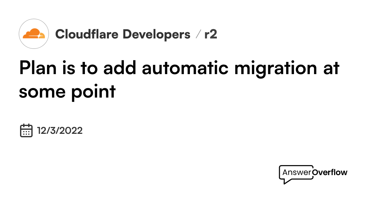 Plan is to add automatic migration at some point - Cloudflare Developers