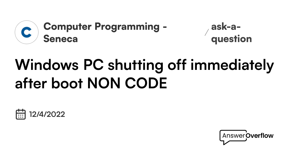 Windows PC shutting off immediately after boot (NON CODE) - Computer Programming - Seneca ...