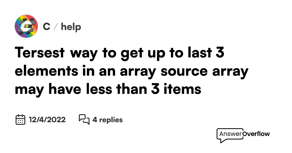 Tersest way to get (up to) last 3 elements in an array? (source array may have less than 3 items ...
