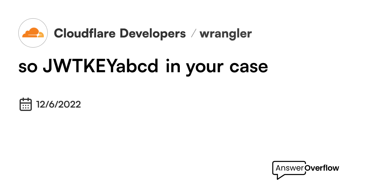 (so `JWT_KEY="abcd"` in your case) - Cloudflare Developers