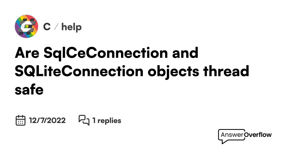 Are Sqlceconnection And Sqliteconnection Objects Thread Safe C