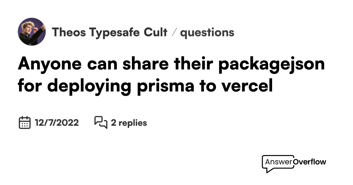 Anyone can share their package.json for deploying prisma to vercel? - Theo's Typesafe Cult