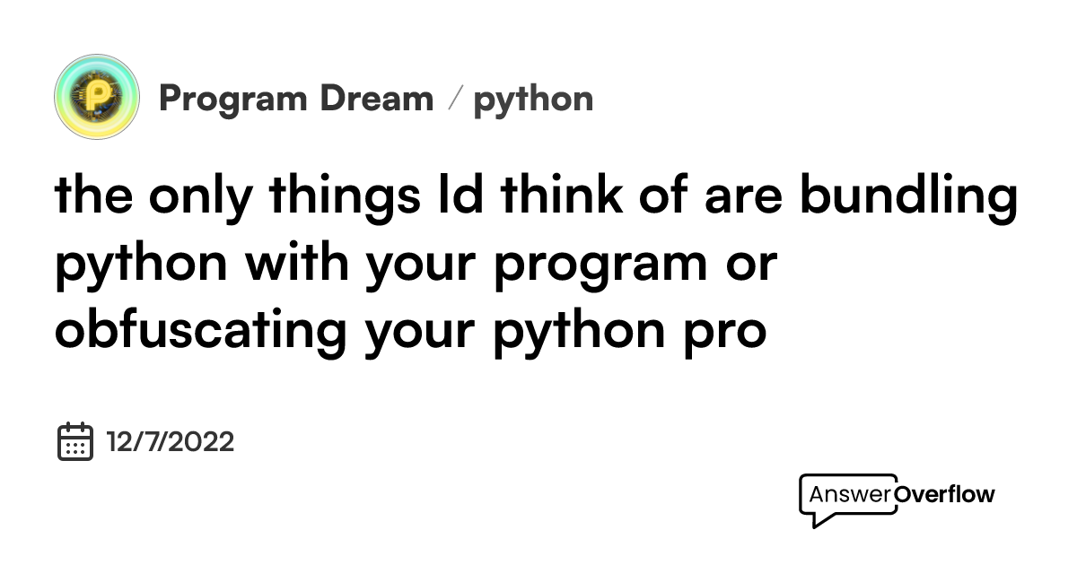 the only things I'd think of are: bundling python with your program, or obfuscating your python ...