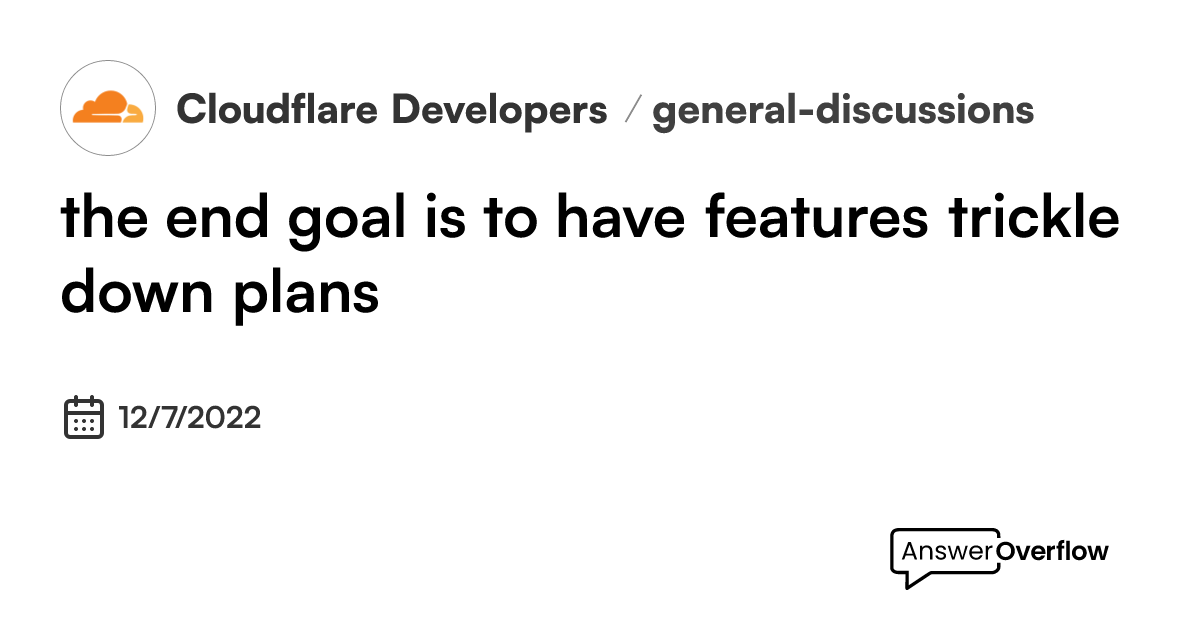 the end goal is to have features trickle down plans - Cloudflare Developers