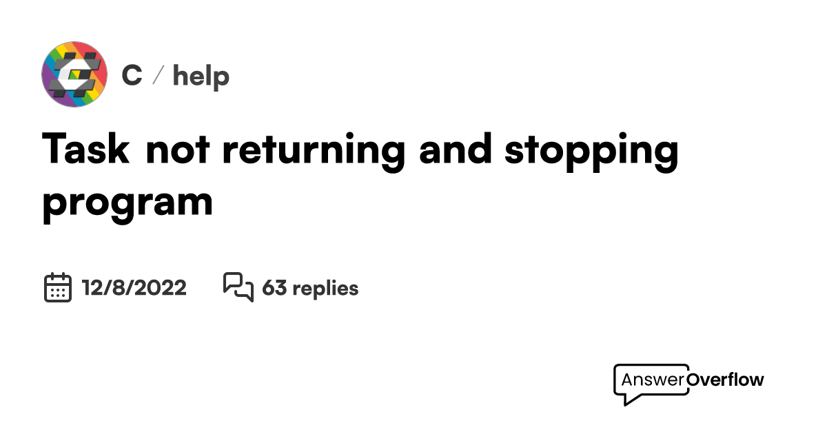 Task Not Returning And Stopping Program C 