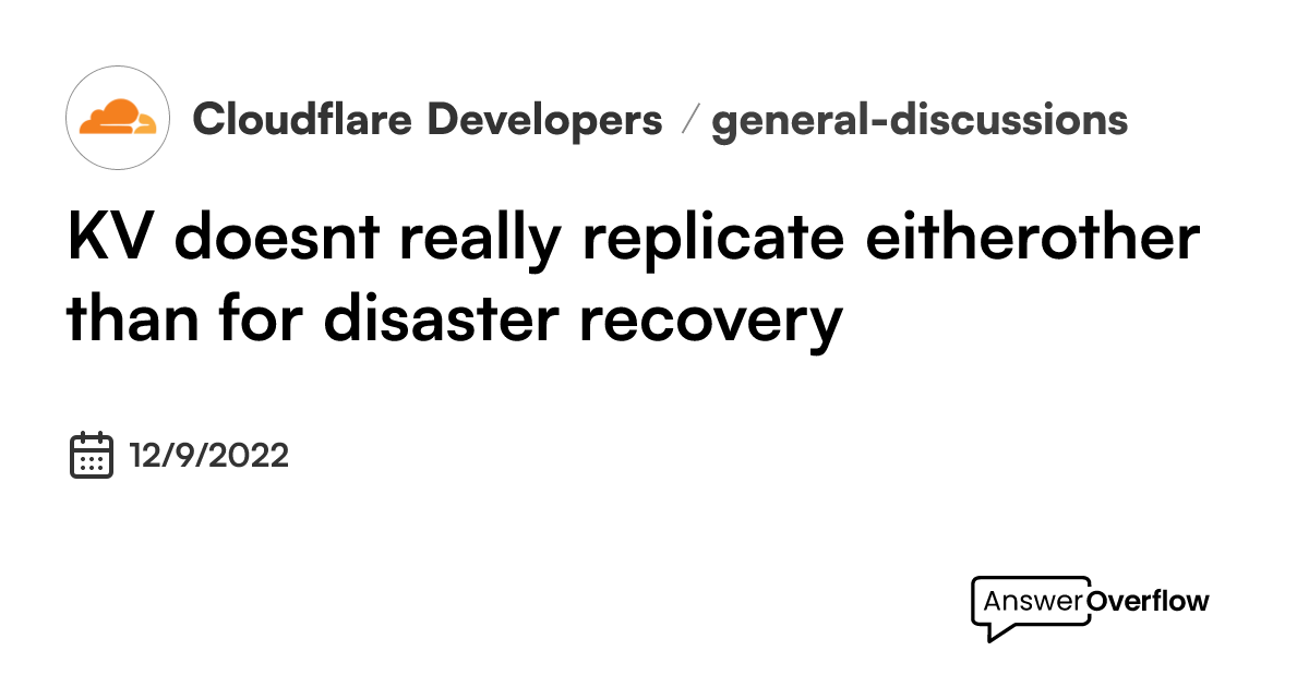 KV doesn’t really replicate either(other than for disaster recovery) - Cloudflare Developers