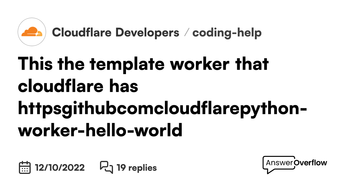 This the template worker that cloudflare has https://github.com/cloudflare/python-worker-hello ...