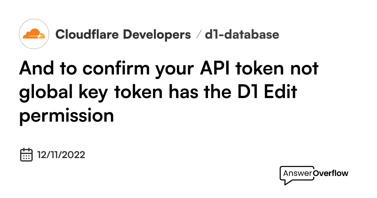 And to confirm, your API token (not global key, token) has the D1 Edit ...