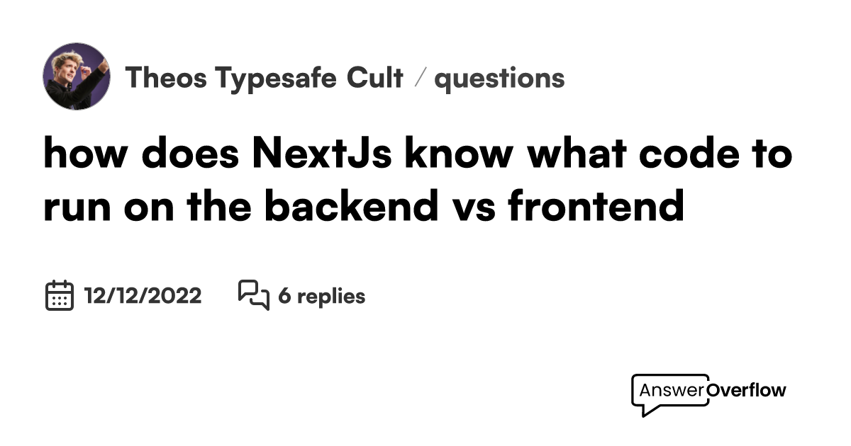 How Does Nextjs Know What Code To Run On The Backend Vs Frontend Theos Typesafe Cult