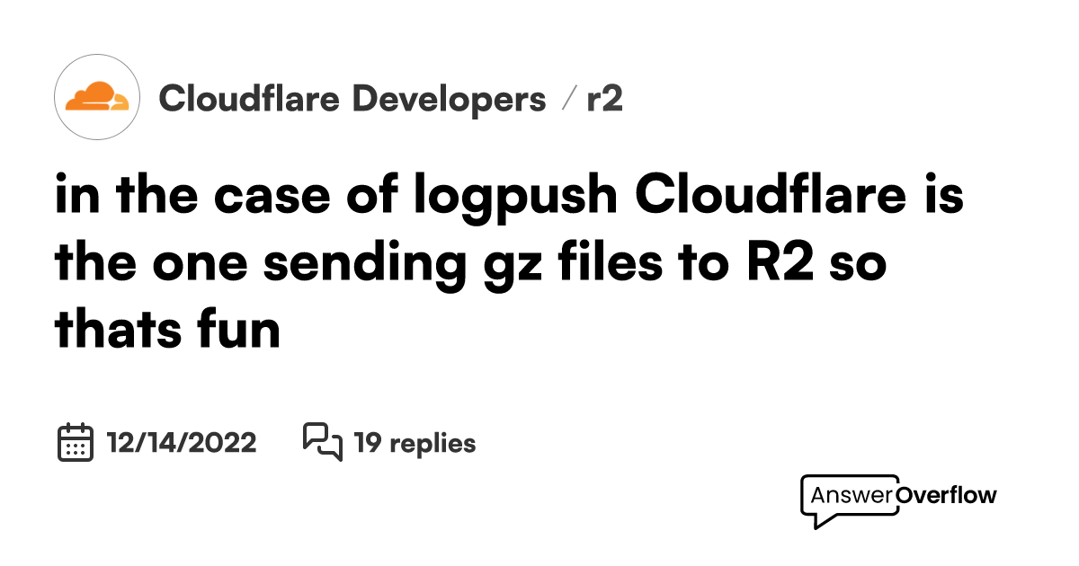 in the case of logpush Cloudflare is the one sending .gz files to R2, so thats fun - Cloudflare ...