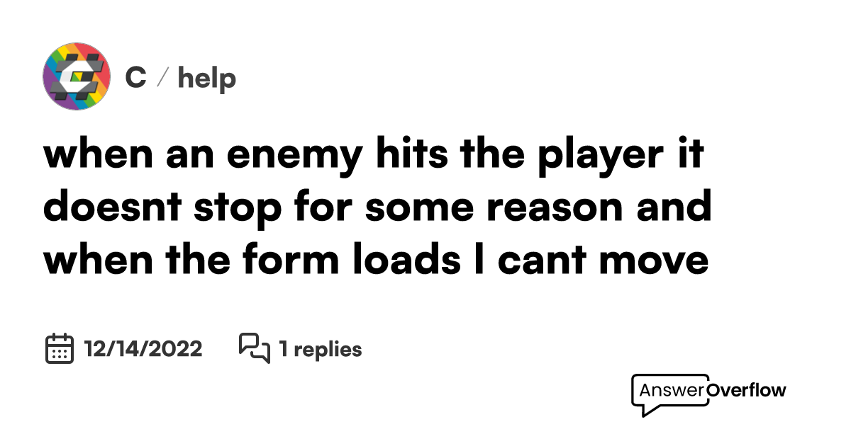 When An Enemy Hits The Player It Doesnt Stop For Some Reason And When The Form Loads I Cant