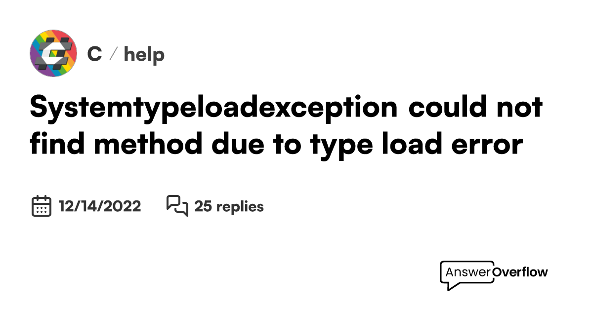 Systemtypeloadexception Could Not Find Method Due To Type Load Error C