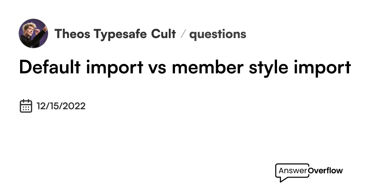 Default import vs member style import - Theo's Typesafe Cult
