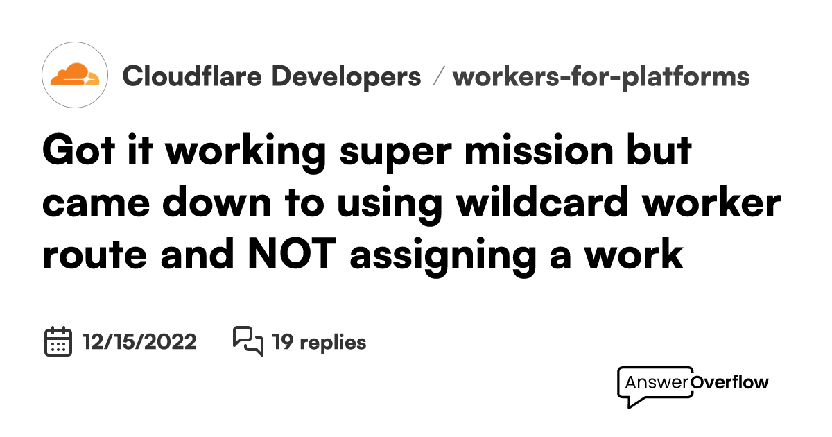 Got it working, super mission but came down to using wildcard worker route and NOT assigning a ...