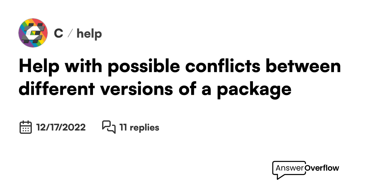 Help With Possible Conflicts Between Different Versions Of A Package C