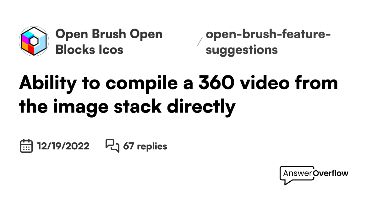 Ability to compile a 360 video from the image stack directly - Open Brush, Open Blocks, Icosa ...