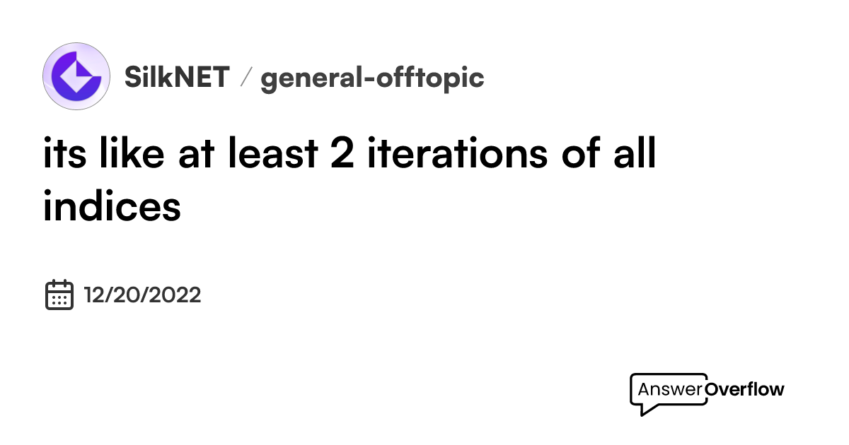 its like at least 2 iterations of all indices - Silk.NET