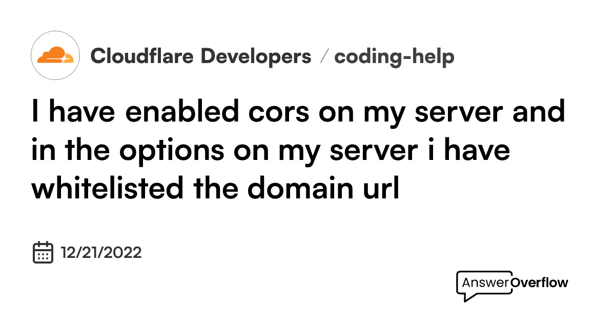 I have enabled cors on my server, and in the options on my server i have whitelisted the domain ...