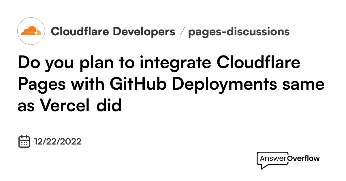 Do you plan to integrate Cloudflare Pages with **GitHub Deployments** same as Vercel did ...