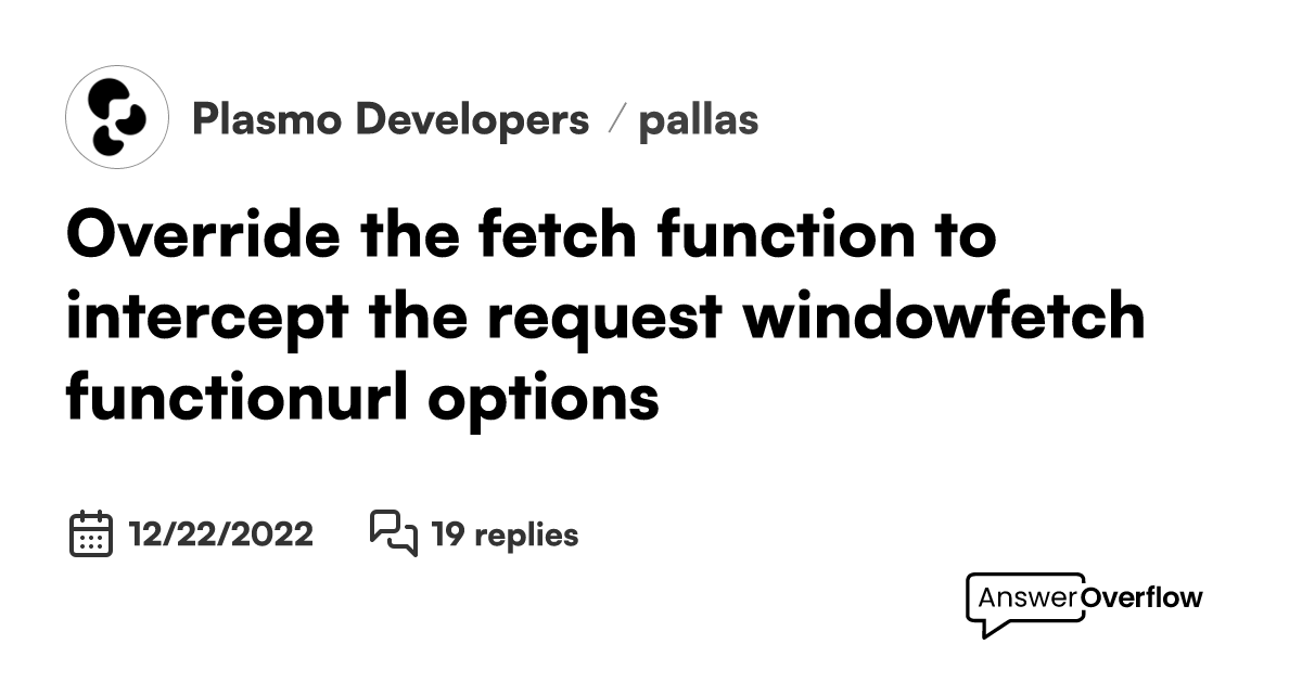 Override The Fetch Function To Intercept The Request Windowfetch Functionurl Options