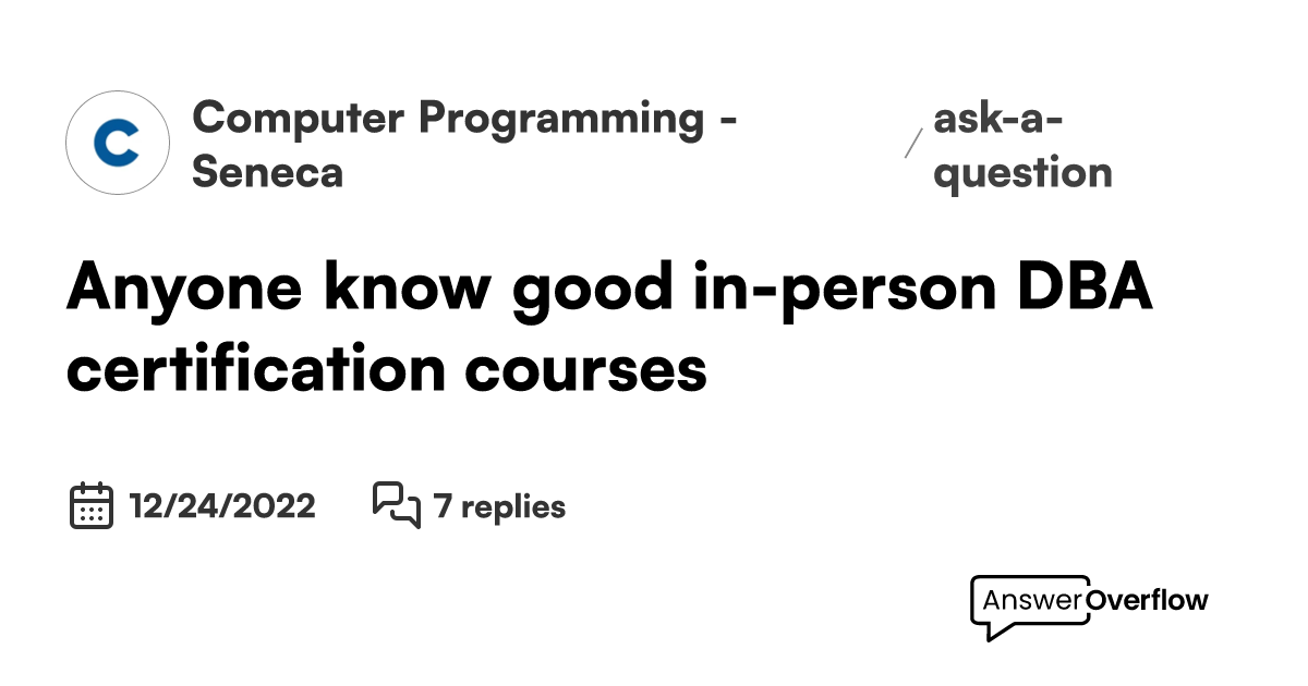 Anyone know good in-person DBA certification courses? - Computer Programming - Seneca ...