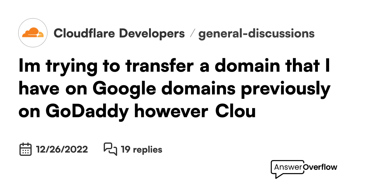 I'm trying to transfer a domain that I have on Google domains (previously on GoDaddy), however ...