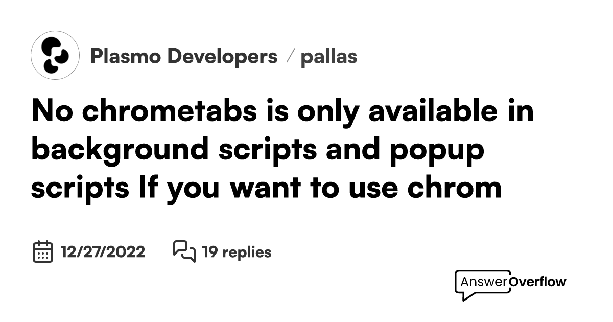 No Chrometabs Is Only Available In Background Scripts And Popup Scripts If You Want To Use