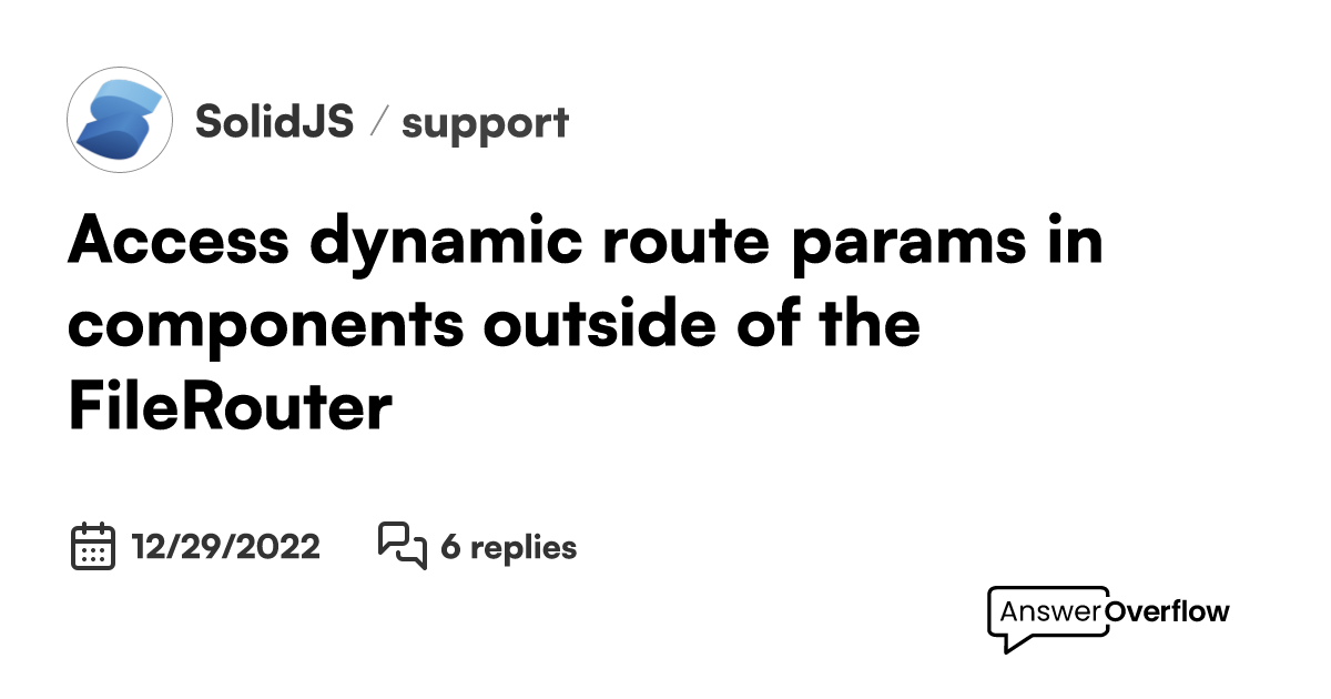 Access dynamic route params in components outside of the FileRouter - SolidJS