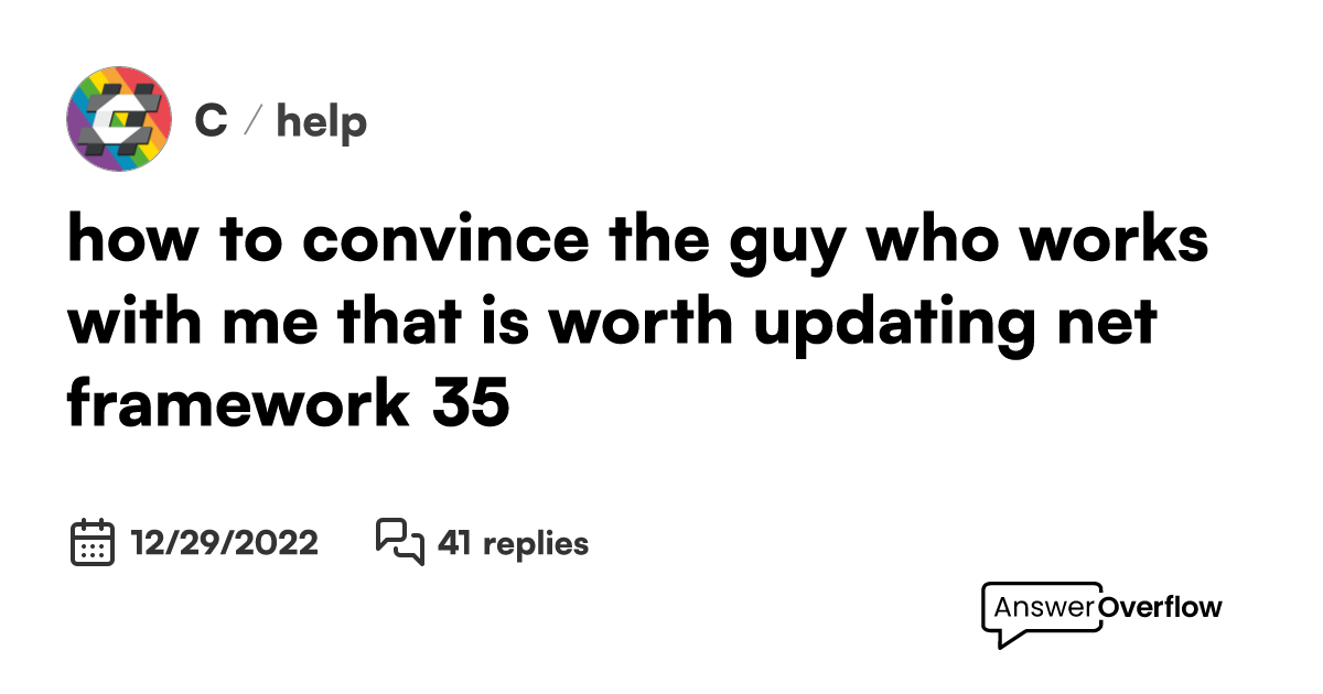 how to convince the guy who works with me that is worth updating .net framework 3.5? - C#