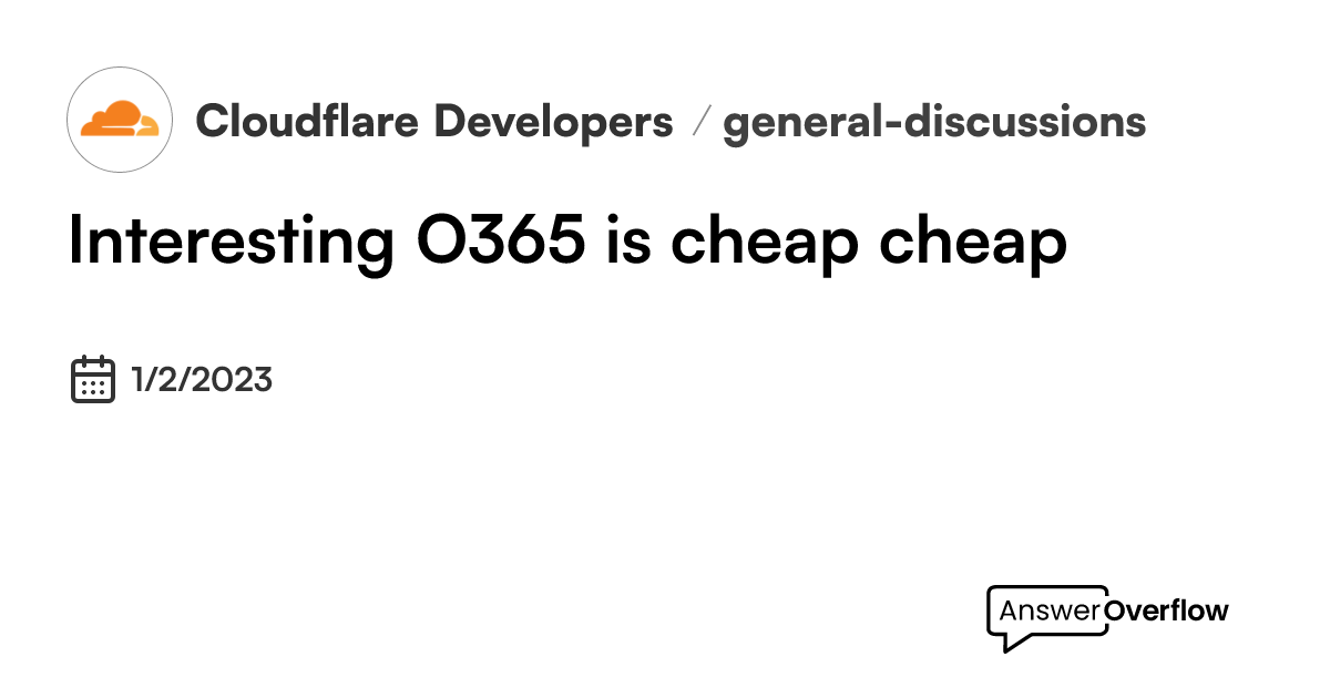 Interesting O365 is cheap cheap - Cloudflare Developers