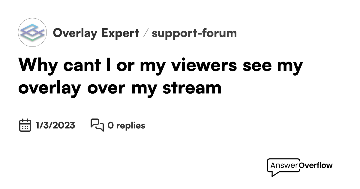 Why can't I or my viewers see my overlay over my stream? - Overlay Expert