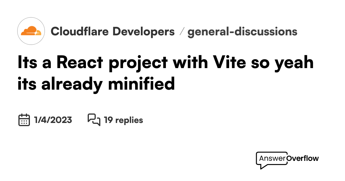 It's a React project with Vite, so yeah, it's already minified - Cloudflare Developers