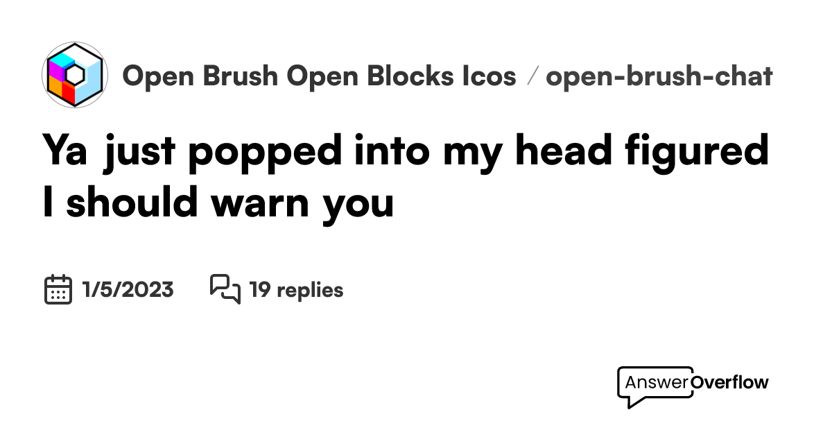 Ya, just popped into my head, figured I should warn you - Open Brush, Open Blocks, Icosa Gallery