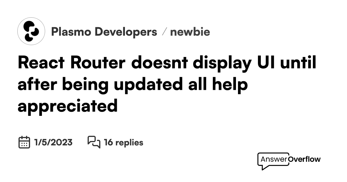 React Router Doesnt Display Ui Until After Being Updated All Help Appreciated 🧩 Plasmo 