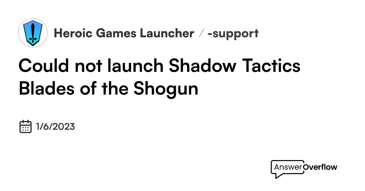 Could not launch Shadow Tactics Blades of the Shogun - Heroic Games Launcher