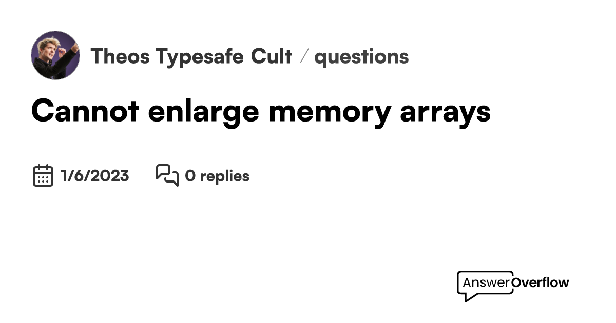 Cannot enlarge memory arrays - Theo's Typesafe Cult