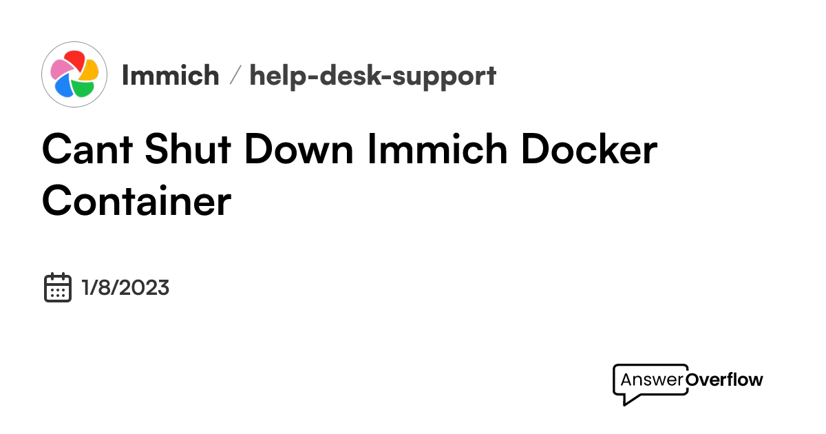 Can't Shut Down Immich Docker Container - Immich