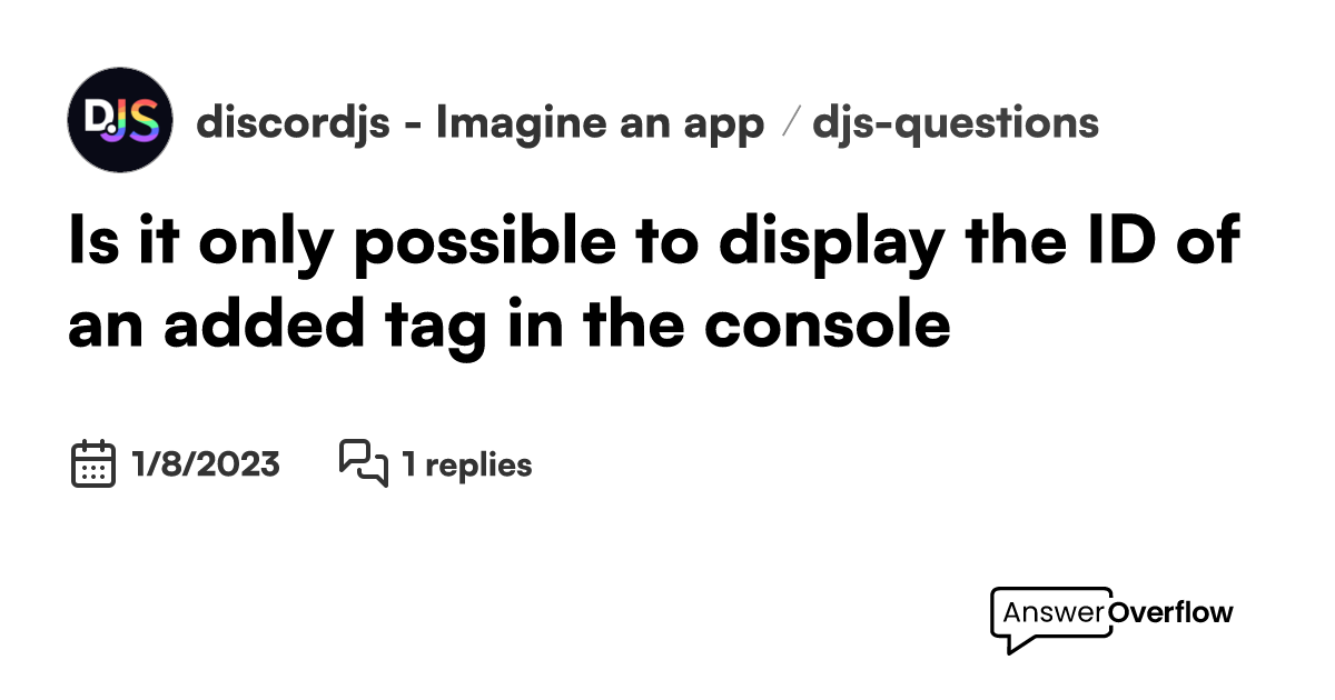 Is it only possible to display the ID of an added tag in the console? - discord.js - Imagine an app