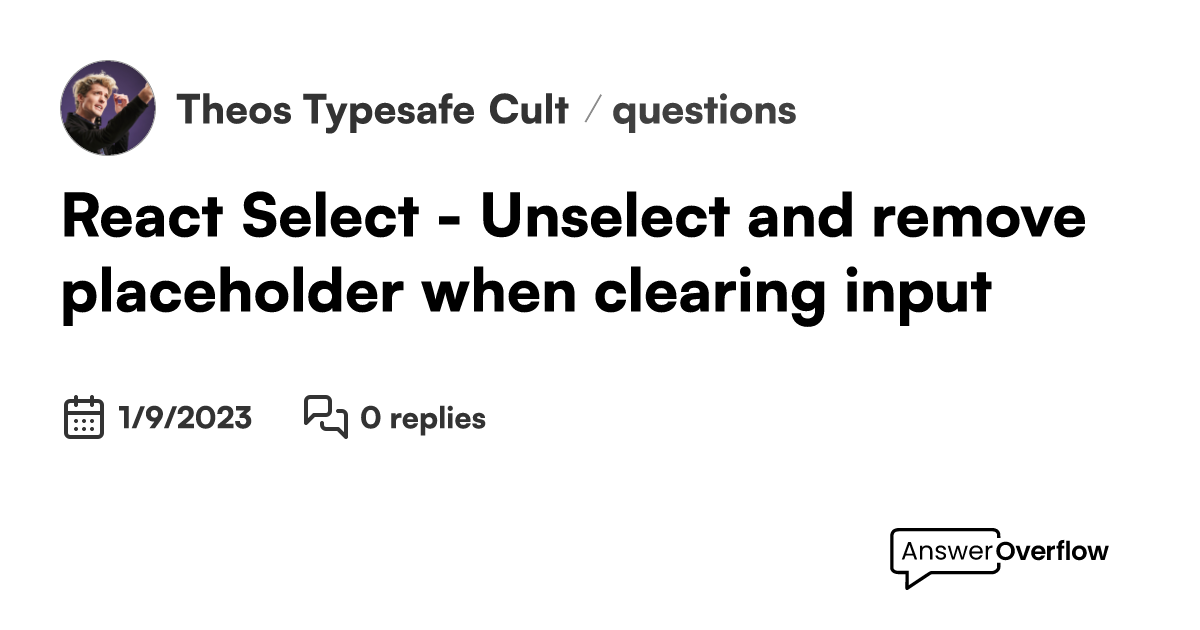 React Select Unselect And Remove Placeholder When Clearing Input Theos Typesafe Cult