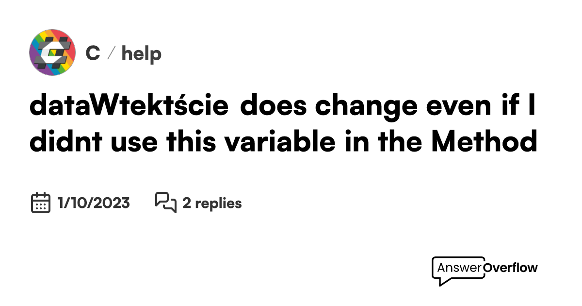 data[].W_tektście does change even if I didn't use this variable in the Method - C#