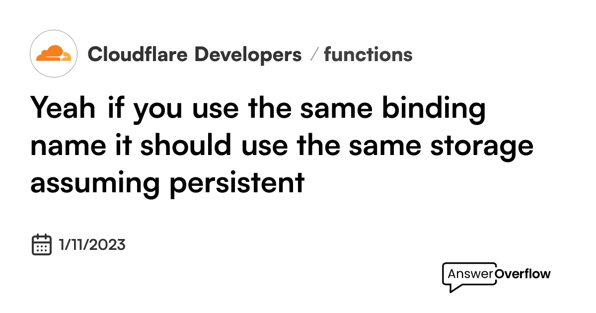Yeah if you use the same binding name it should use the same storage (assuming persistent ...