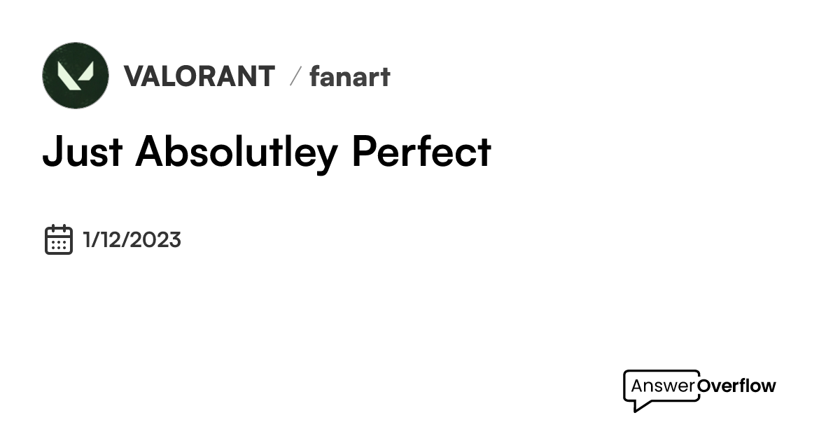 Just Absolutley Perfect! - VALORANT